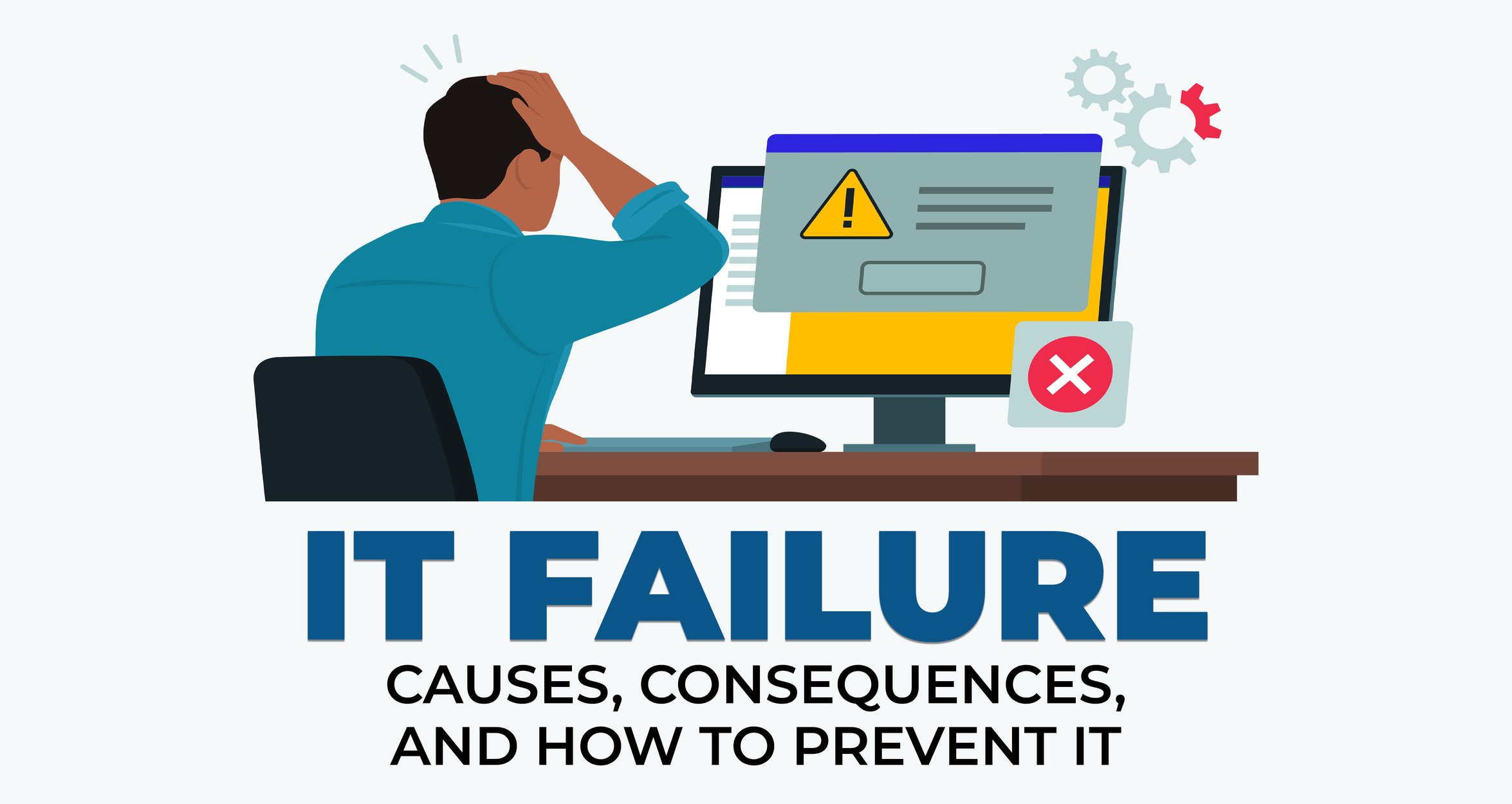 IT Failure: Causes, Consequences, and How to Prevent It